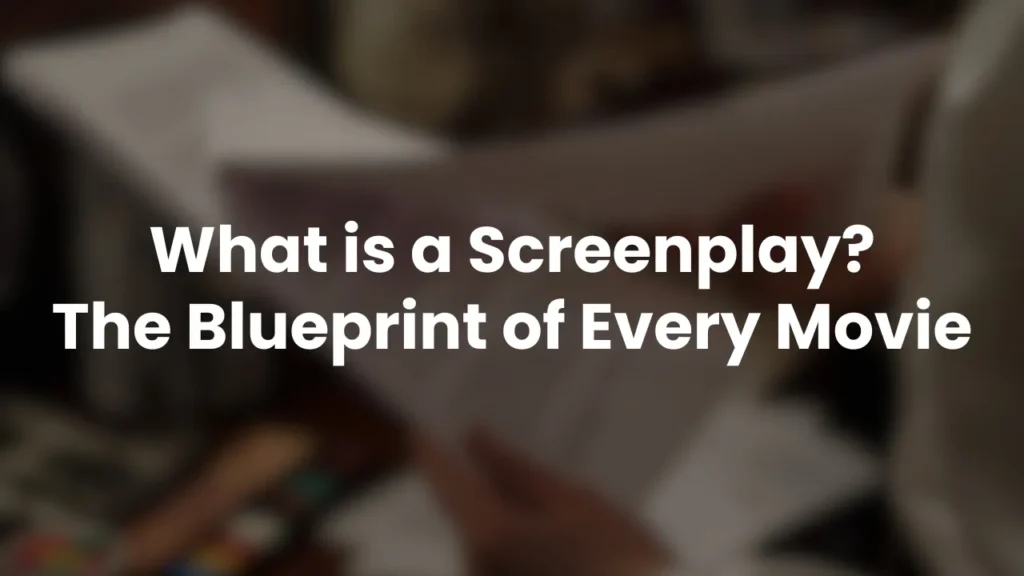What is a Screenplay? The Blueprint of Every Movie – Murphy